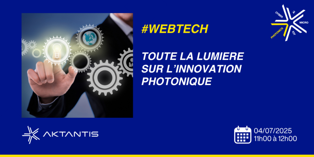 04/07/2025 | Webtech "Toute la lumière sur l'innovation Photonique"